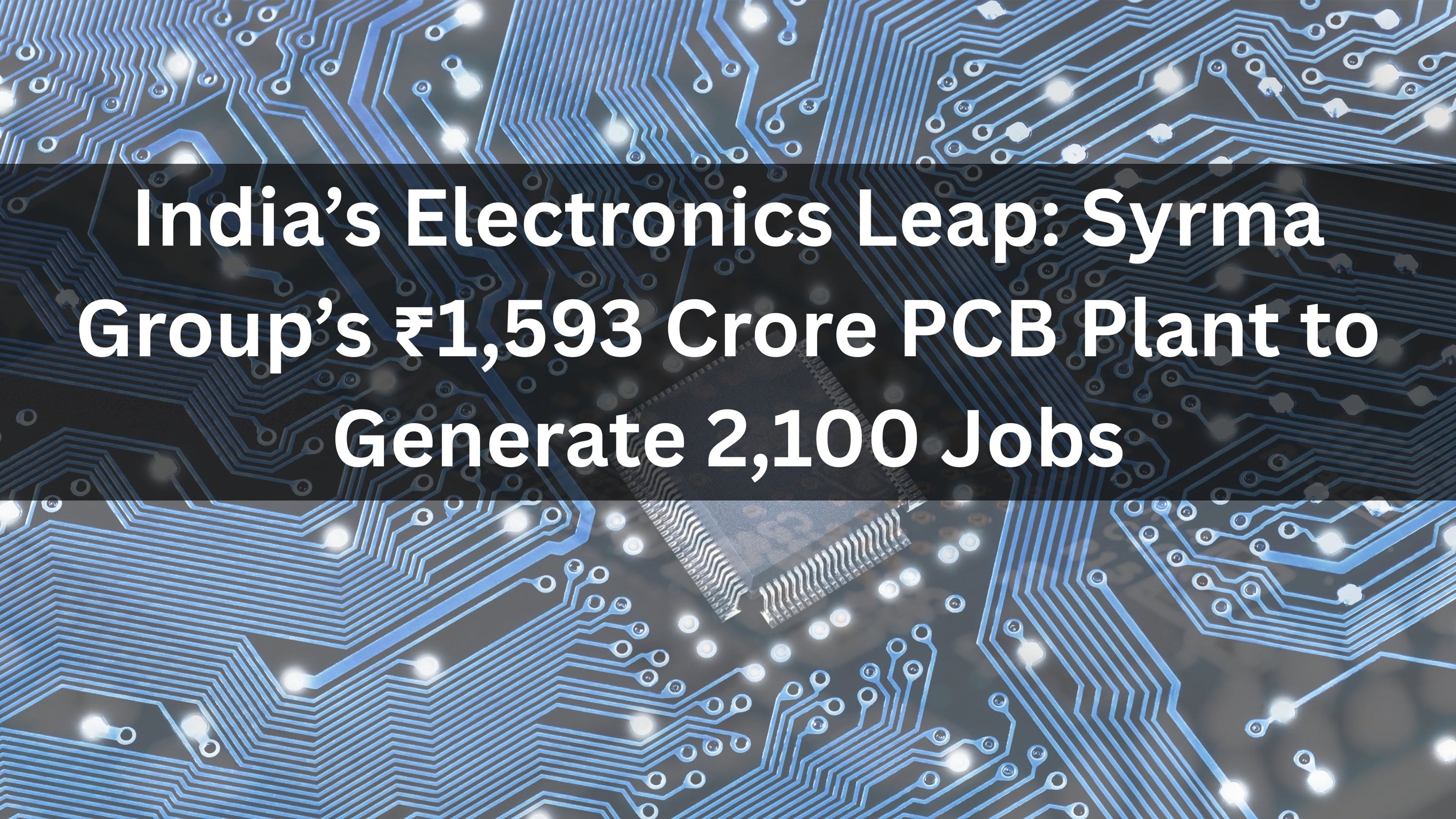 India’s Largest PCB Manufacturing Facility Launch in Andhra Pradesh ...